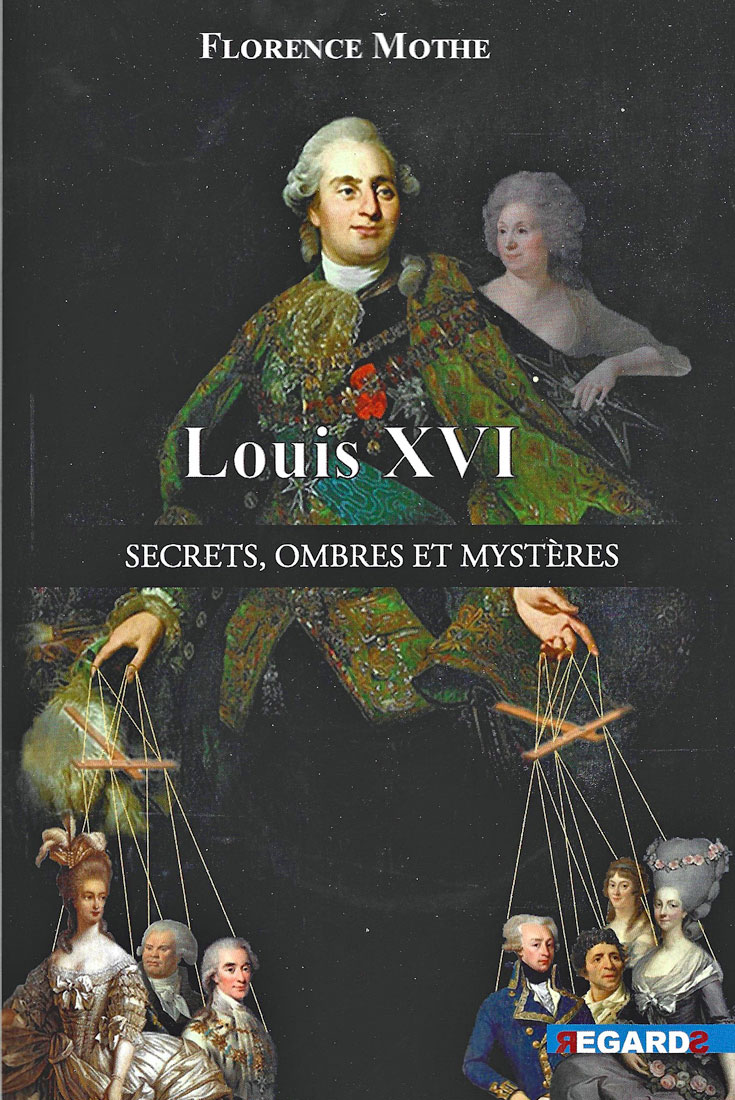 Louis XVI, secrets, ombres et mystères {par Florence Mothe}